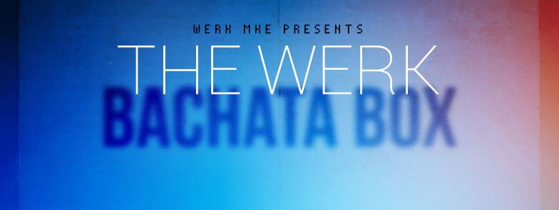 Featured Event – Werk Bachata Box – Milwaukee Salsa